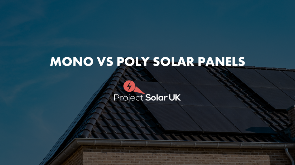 Solar Panel Choices: Monocrystalline vs Polycrystalline - Project Solar UK