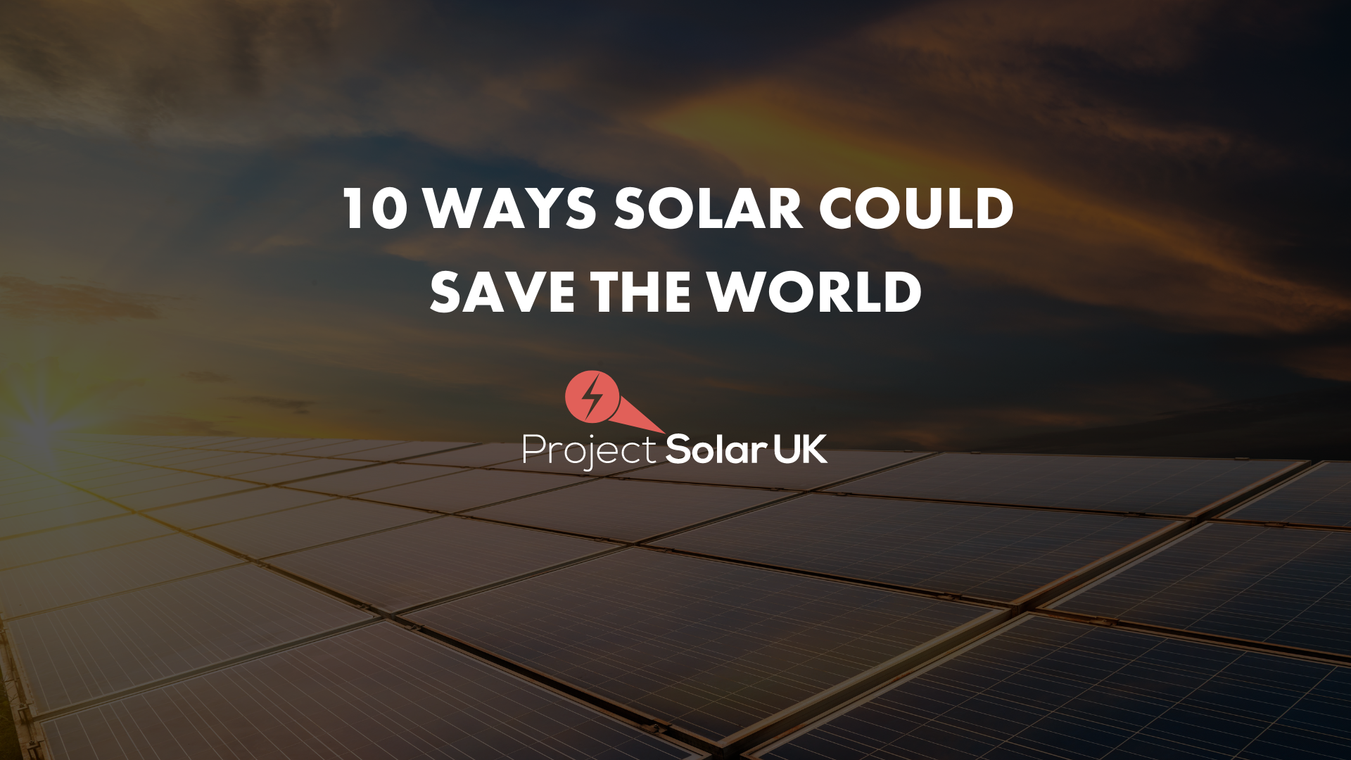 10 Ways Solar Could Save The World - Project Solar UK